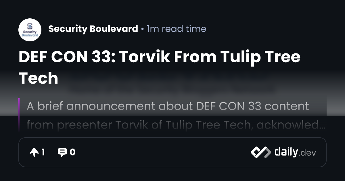 DEF CON 33: Torvik From Tulip Tree Tech | daily.dev