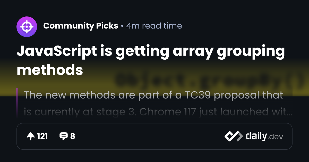 JavaScript is getting array grouping methods | daily.dev