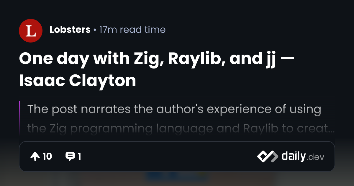 One day with Zig, Raylib, and jj — Isaac Clayton | daily.dev