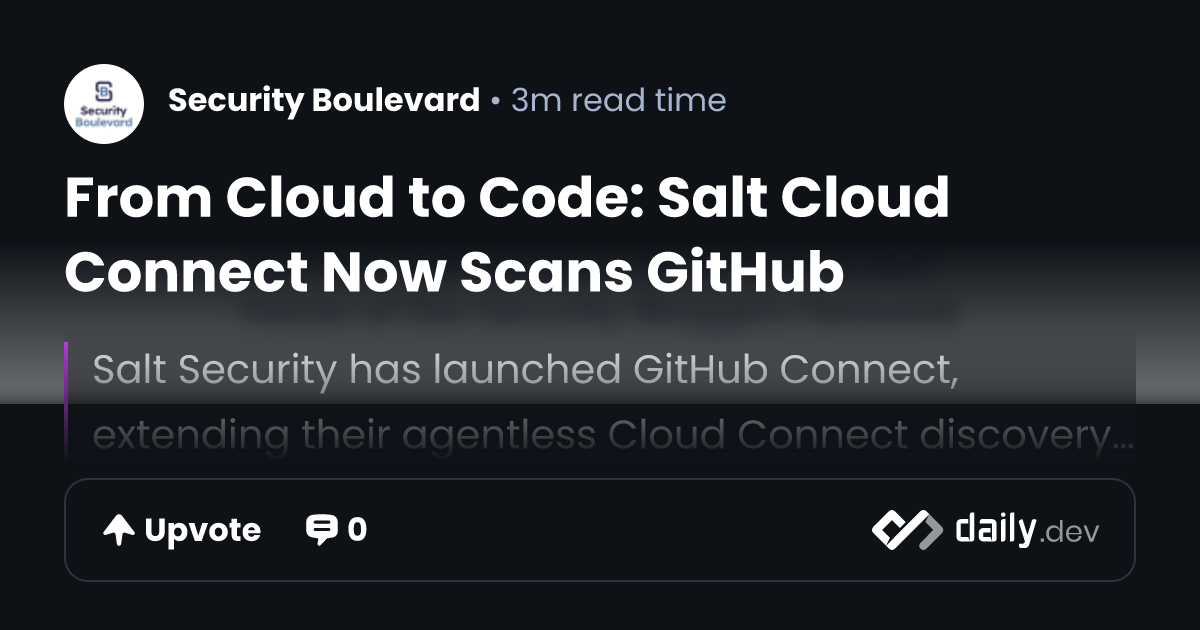 From Cloud to Code: Salt Cloud Connect Now Scans GitHub | daily.dev