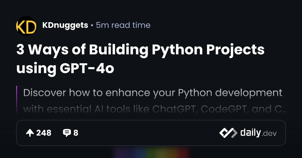3 Ways of Building Python Projects using GPT-4o | daily.dev