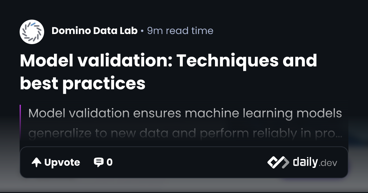 Model validation: Techniques and best practices | daily.dev