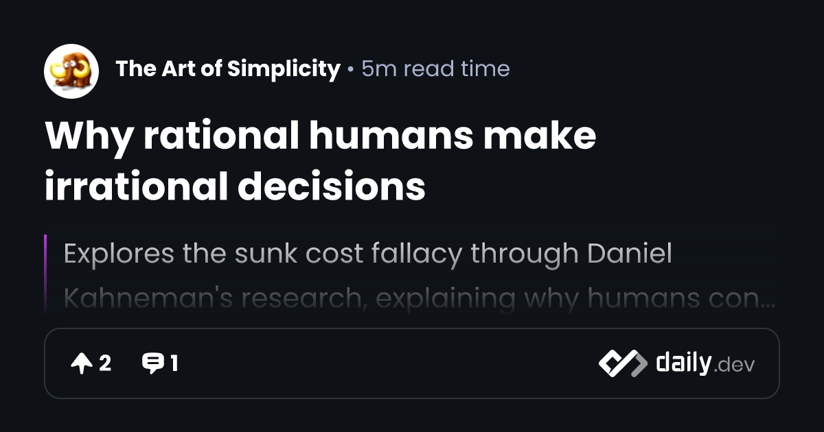 Why rational humans make irrational decisions | daily.dev