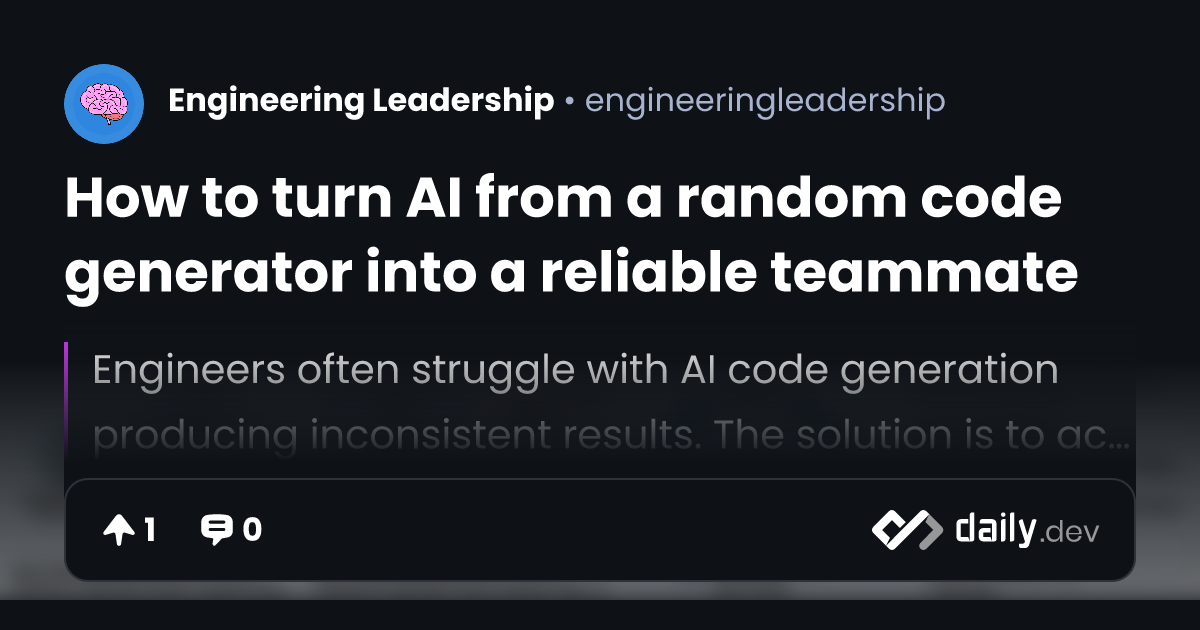 How to turn AI from a random code generator into a reliable teammate ...
