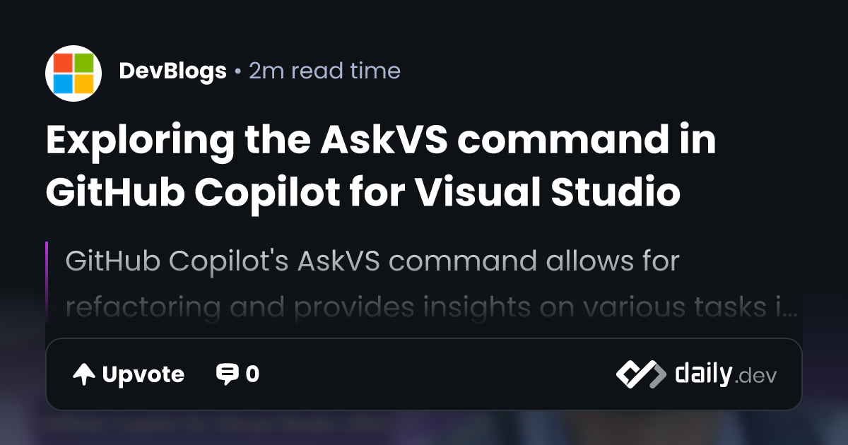 Exploring the AskVS command in GitHub Copilot for Visual Studio | daily.dev