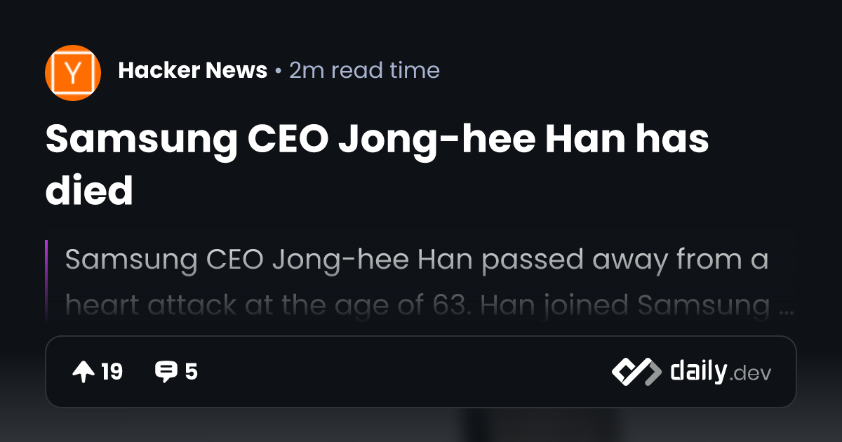 Samsung CEO Jong-hee Han has died | daily.dev