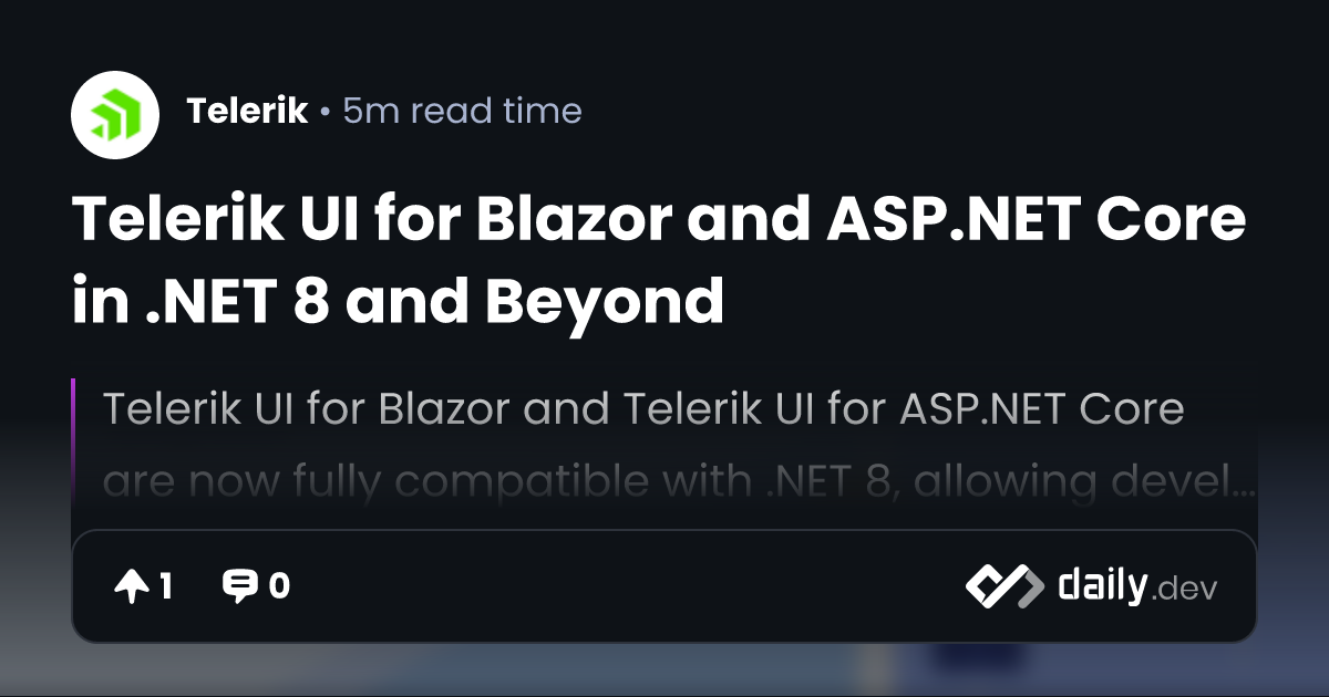 Telerik UI for Blazor and ASP.NET Core in .NET 8 and Beyond | daily.dev