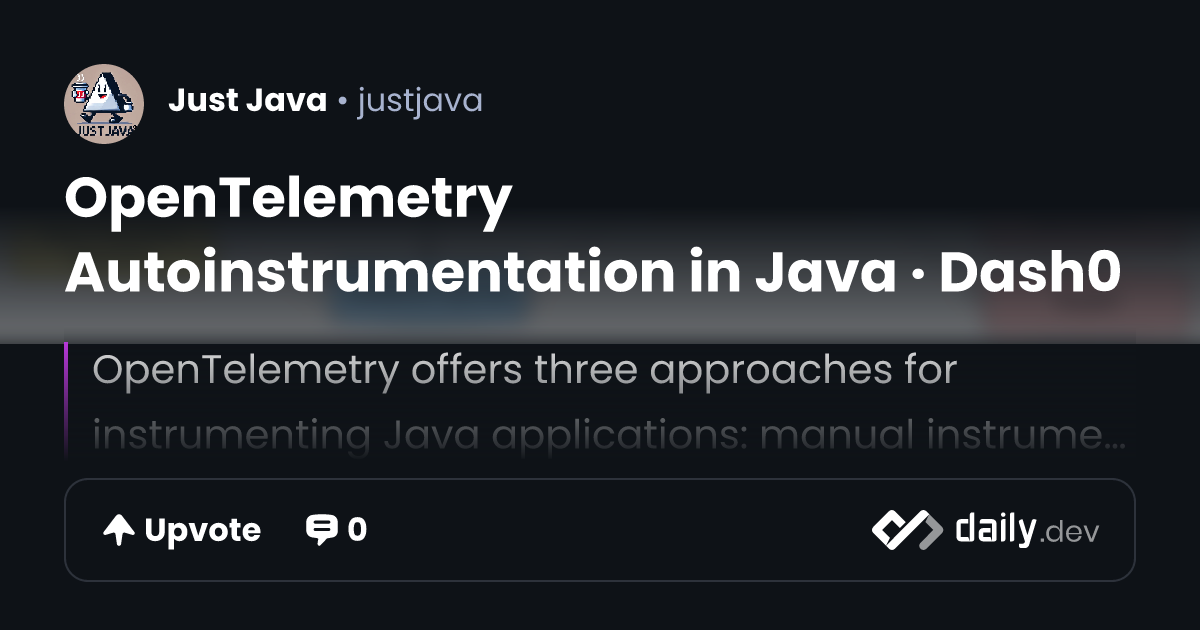 OpenTelemetry Autoinstrumentation in Java · Dash0 | daily.dev