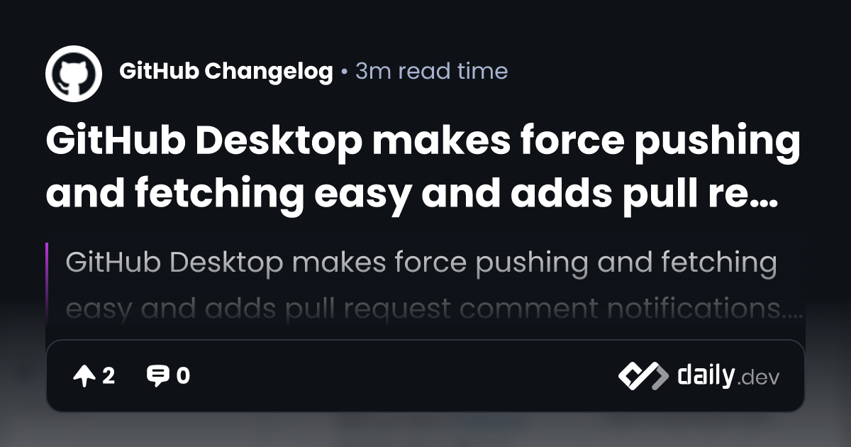 GitHub Desktop makes force pushing and fetching easy and adds pull ...