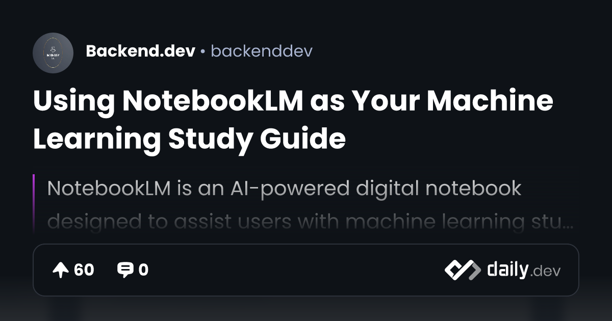Using NotebookLM as Your Machine Learning Study Guide | daily.dev