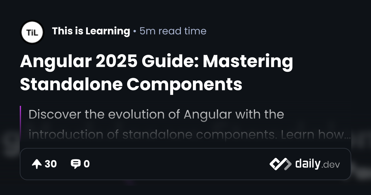 Angular 2025 Guide: Mastering Standalone Components | daily.dev