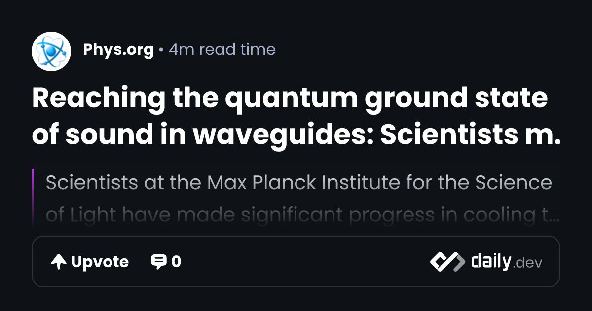Reaching the quantum ground state of sound in waveguides: Scientists ...