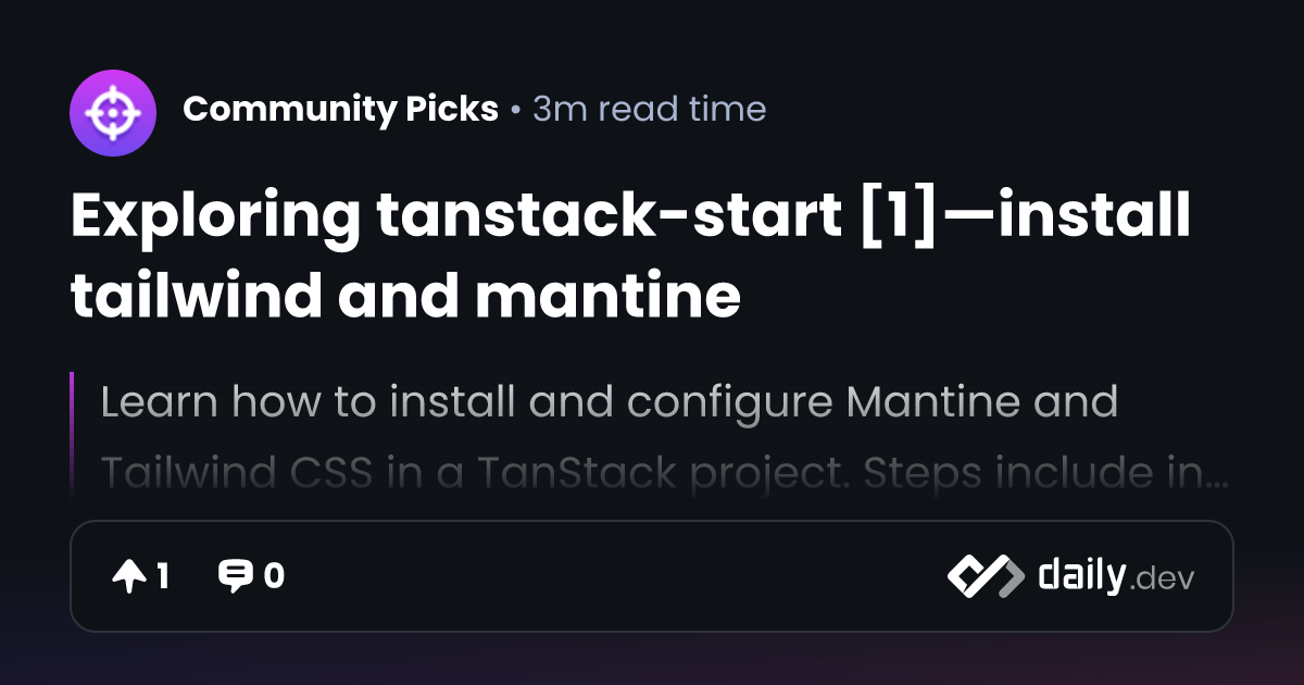 Exploring tanstack-start [1]—install tailwind and mantine | daily.dev