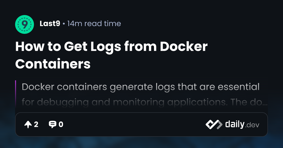 How to Get Logs from Docker Containers | daily.dev