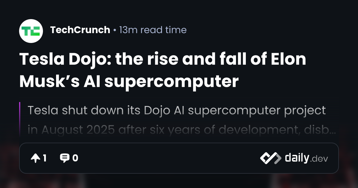 Tesla Dojo: the rise and fall of Elon Musk’s AI supercomputer | daily.dev