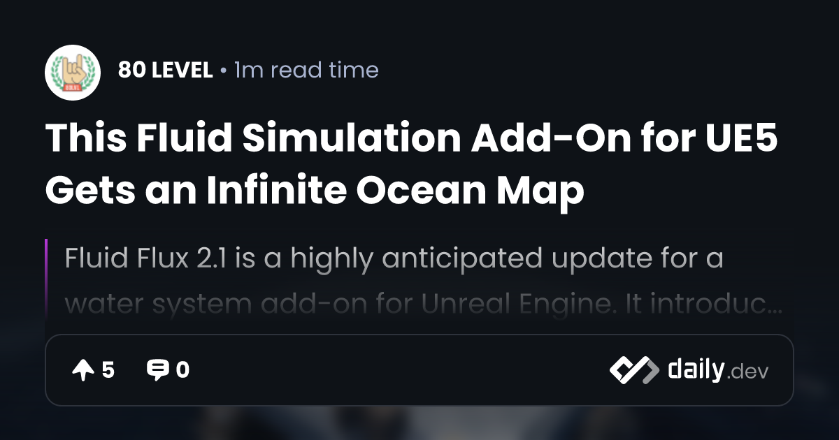 This Fluid Simulation Add-On for UE5 Gets an Infinite Ocean Map | daily.dev