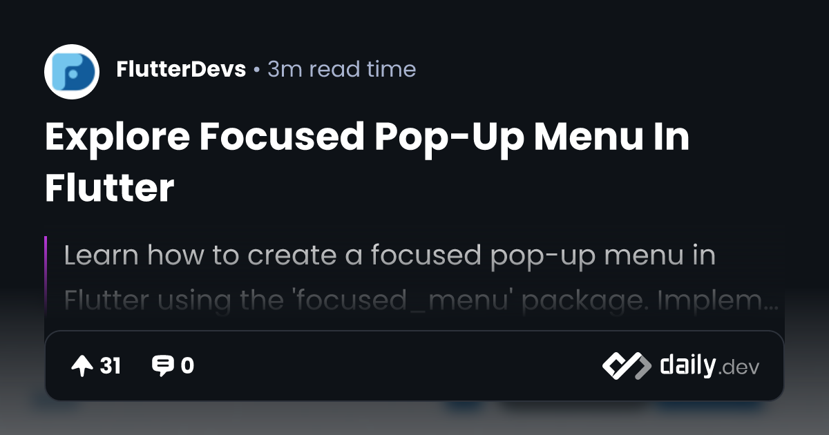 Explore Focused Pop-Up Menu In Flutter | daily.dev
