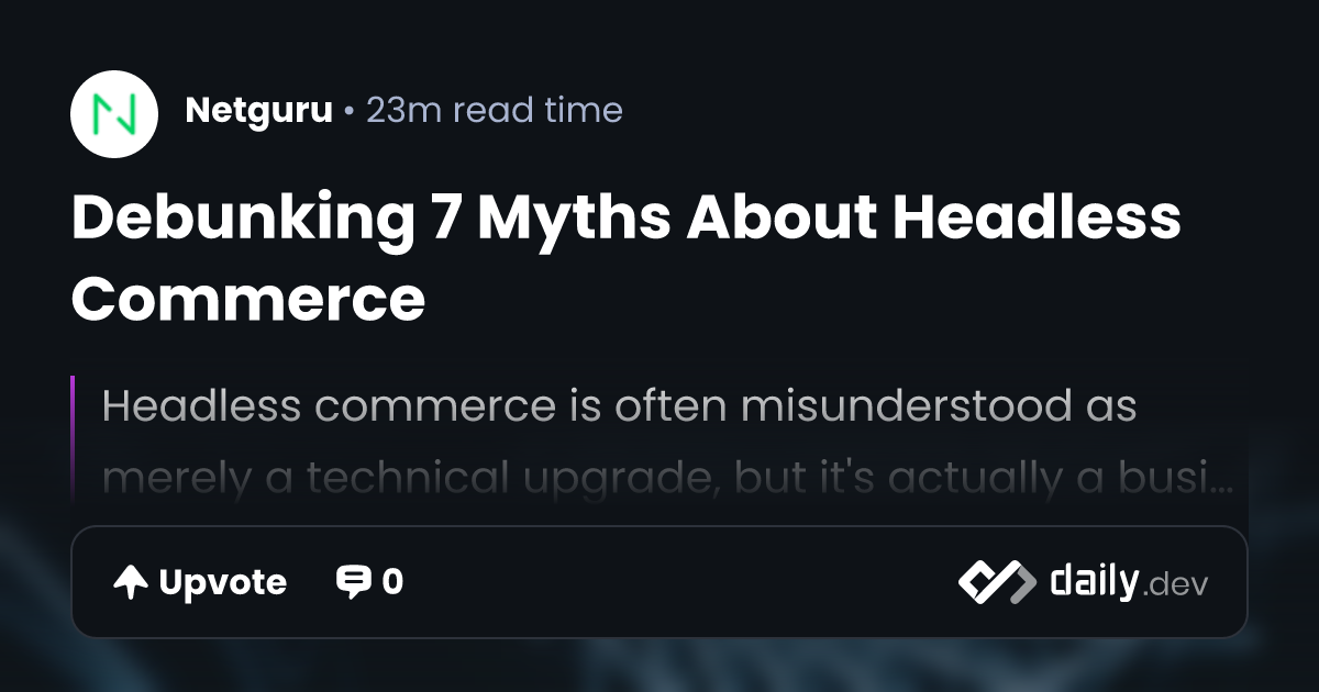 Debunking 7 Myths About Headless Commerce | daily.dev