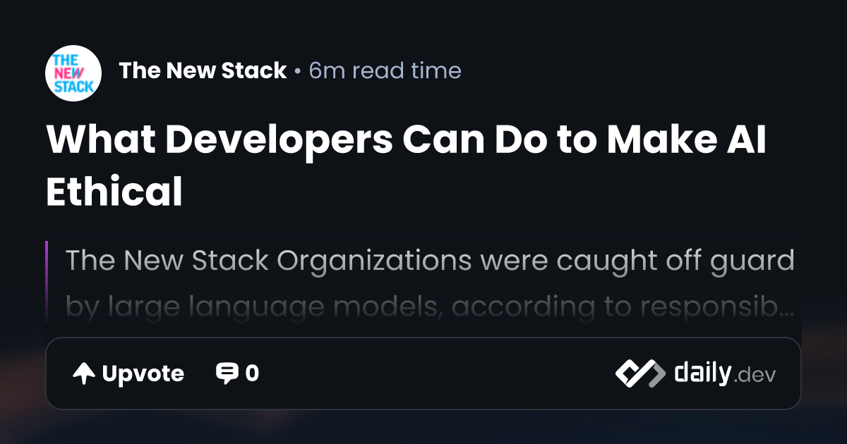 What Developers Can Do to Make AI Ethical | daily.dev