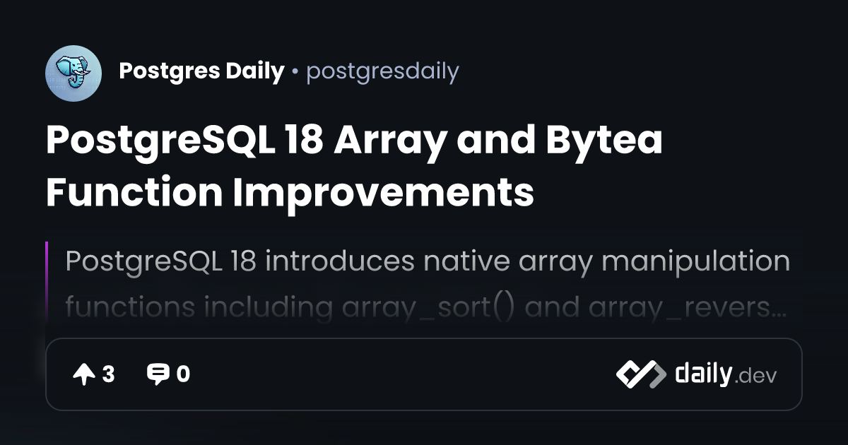 PostgreSQL 18 Array and Bytea Function Improvements | daily.dev