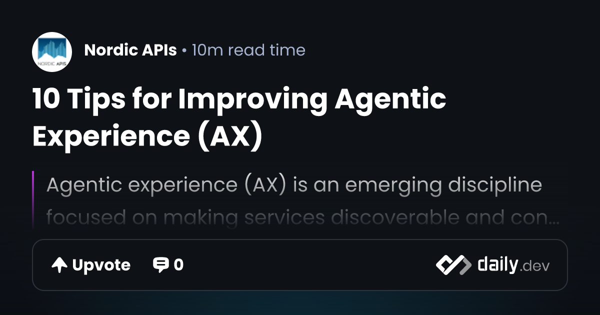 10 Tips for Improving Agentic Experience (AX) | daily.dev