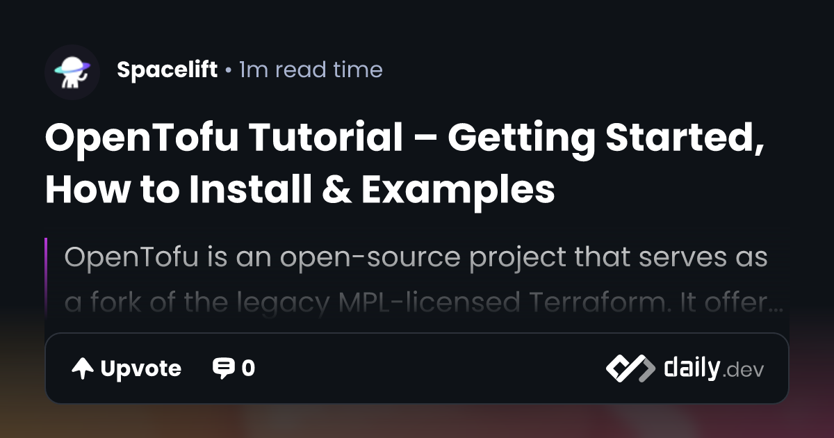 OpenTofu Tutorial – Getting Started, How to Install & Examples | daily.dev