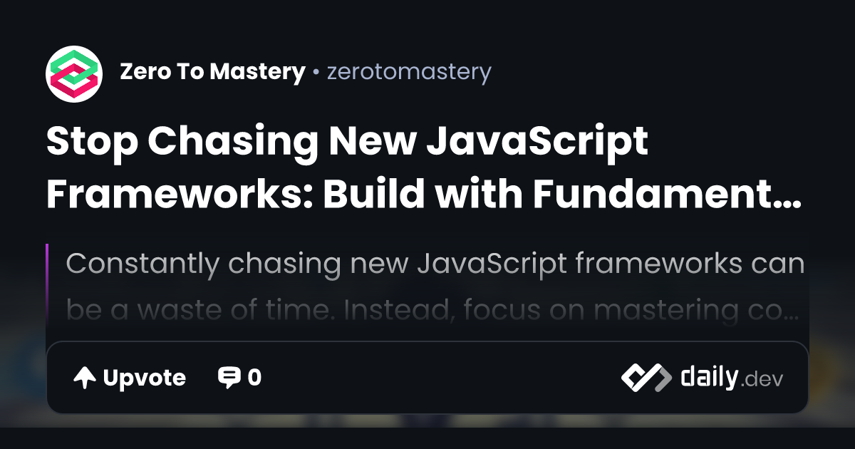 Stop Chasing New JavaScript Frameworks: Build with Fundamentals Instead ...