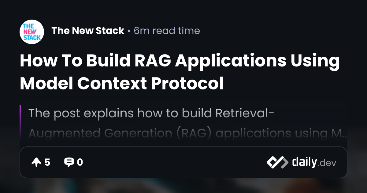 How To Build RAG Applications Using Model Context Protocol | daily.dev