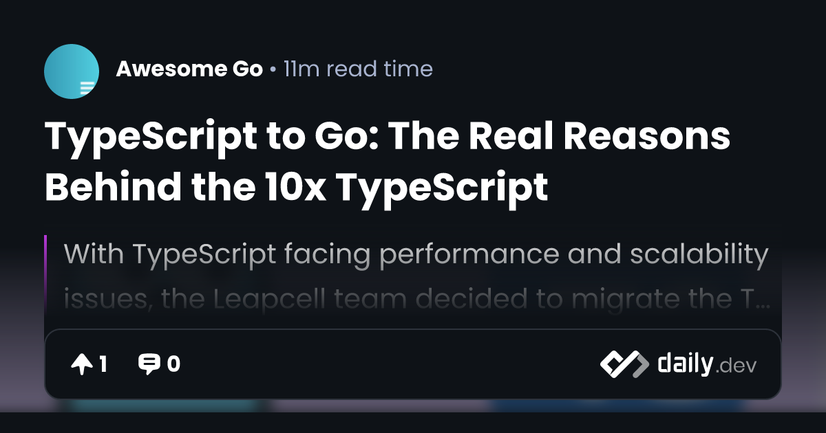 TypeScript to Go: The Real Reasons Behind the 10x TypeScript | daily.dev