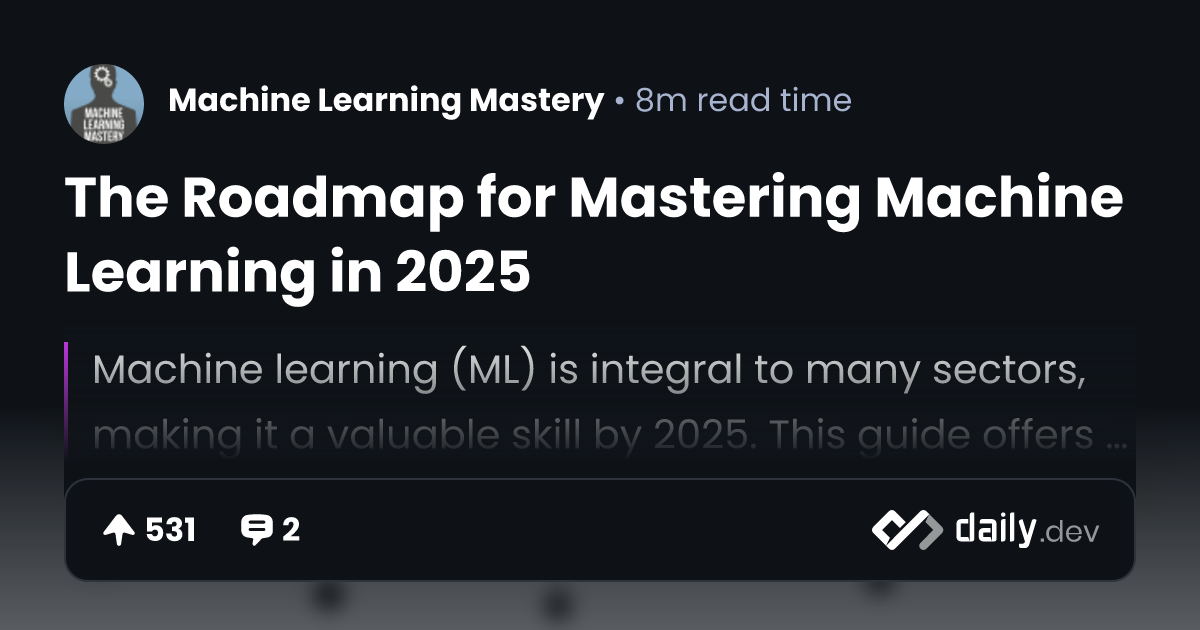 The Roadmap for Mastering Machine Learning in 2025 | daily.dev