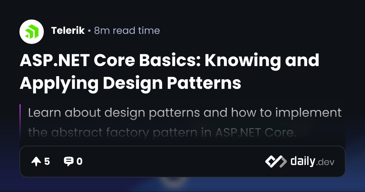 ASP.NET Core Basics: Knowing and Applying Design Patterns | daily.dev