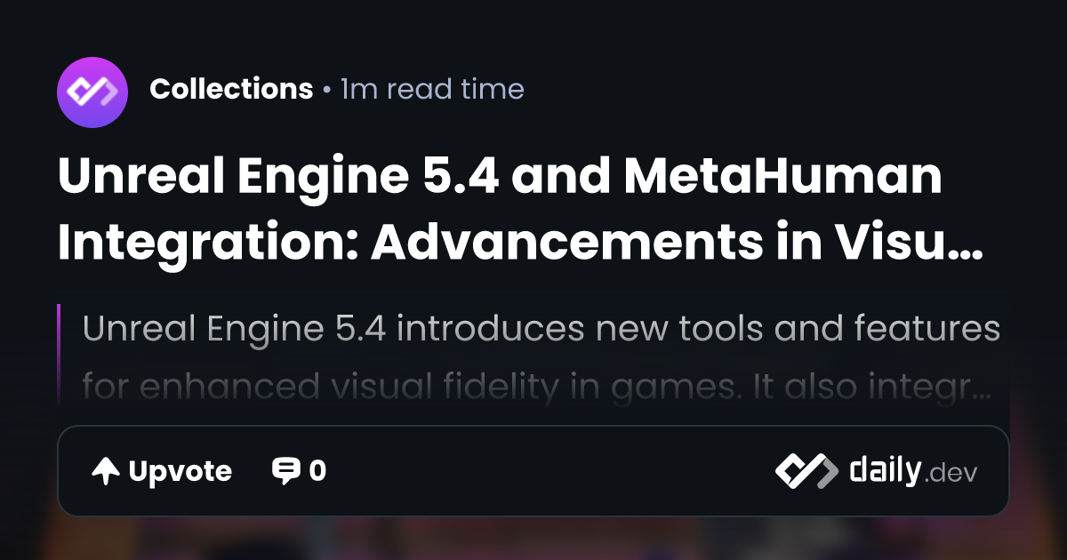 Unreal Engine 5.4 and MetaHuman Integration: Advancements in Visual ...