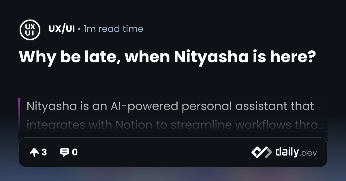 Why be late, when Nityasha is here? | daily.dev