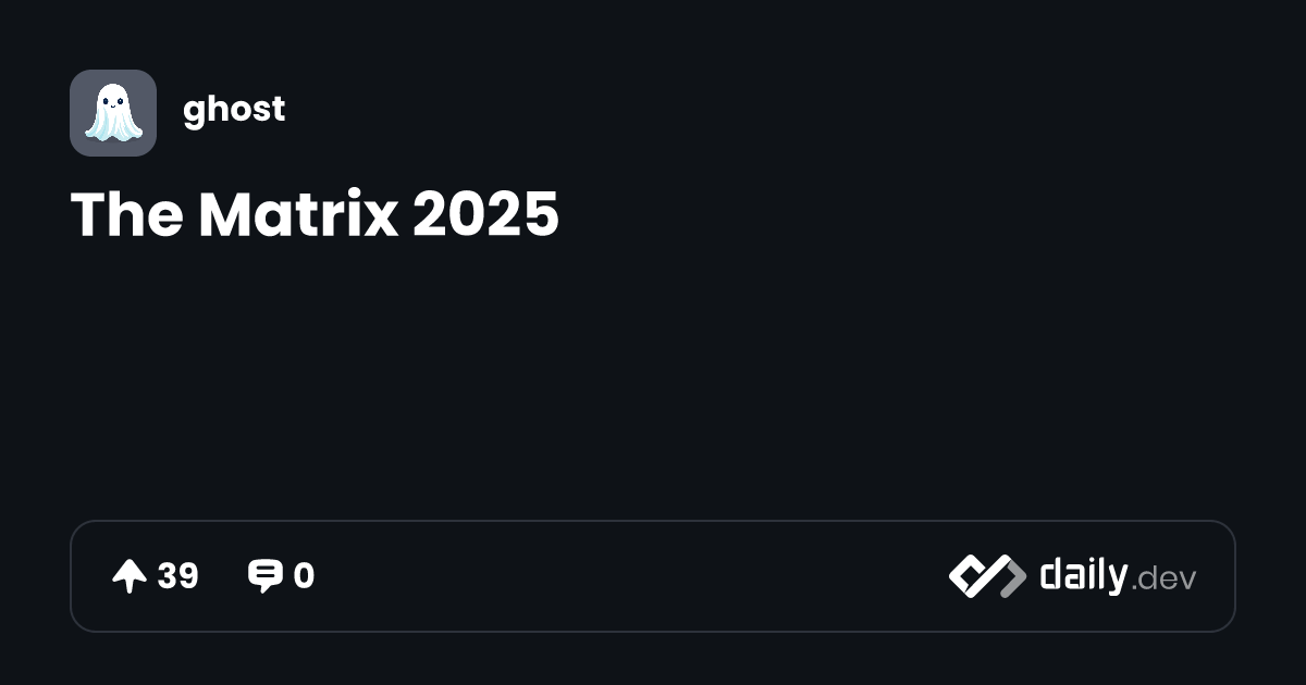 The Matrix 2025 | daily.dev