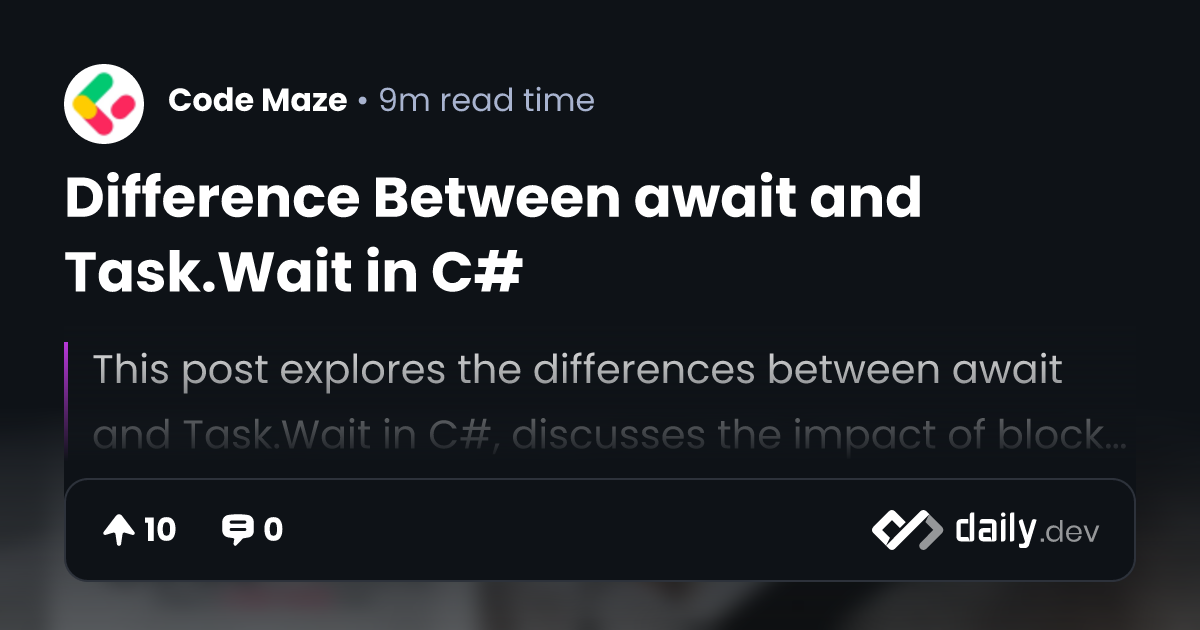 Difference Between await and Task.Wait in C# | daily.dev