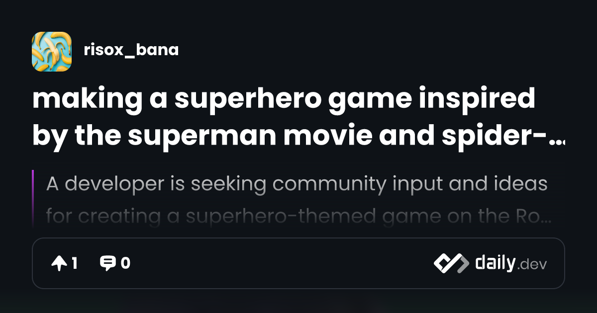 making a superhero game inspired by the superman movie and spider-man ...
