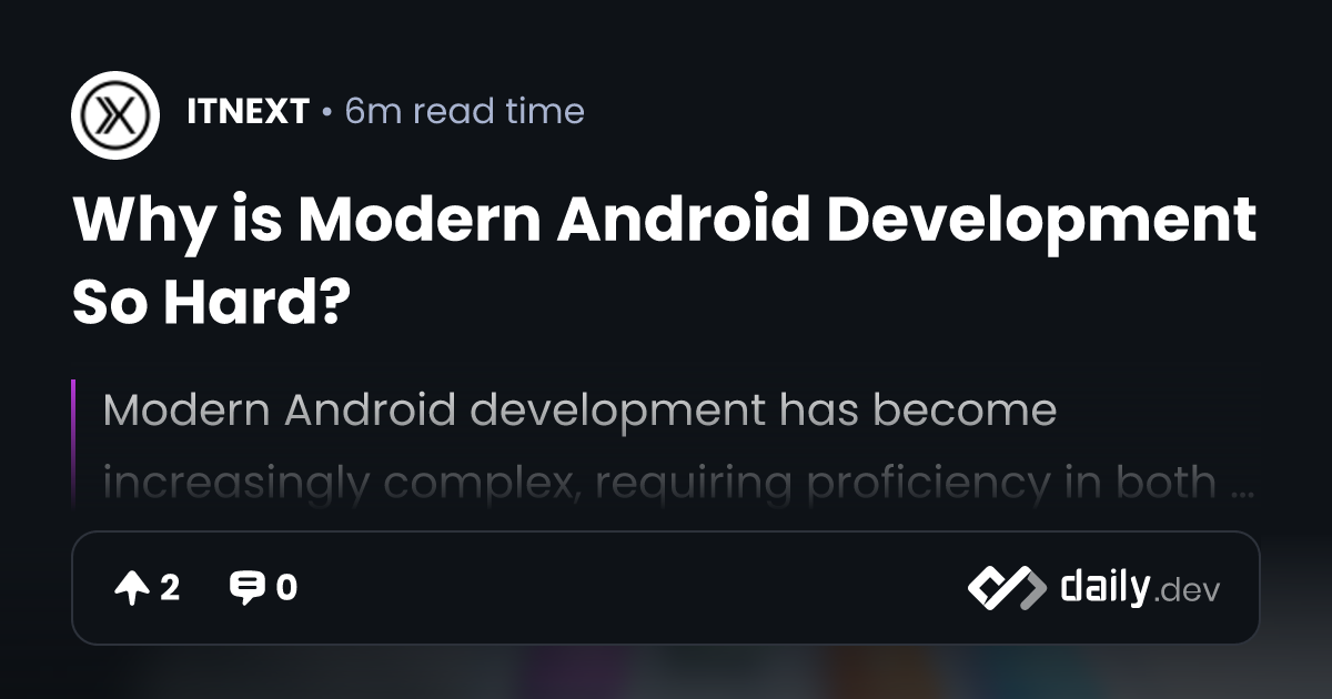 Why is Modern Android Development So Hard? | daily.dev