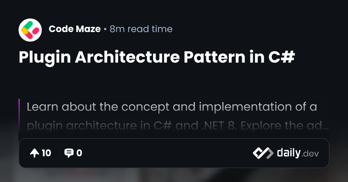 Plugin Architecture Pattern in C# | daily.dev