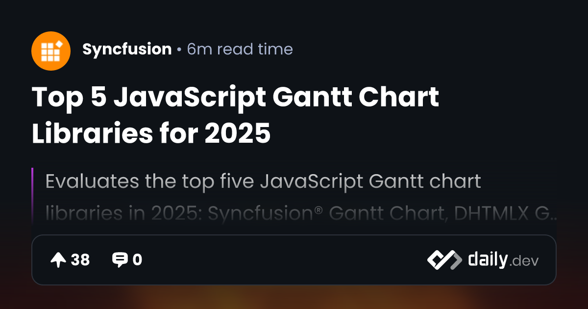 Top 5 JavaScript Gantt Chart Libraries for 2025 | daily.dev