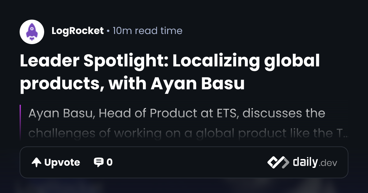 Leader Spotlight: Localizing global products, with Ayan Basu | daily.dev