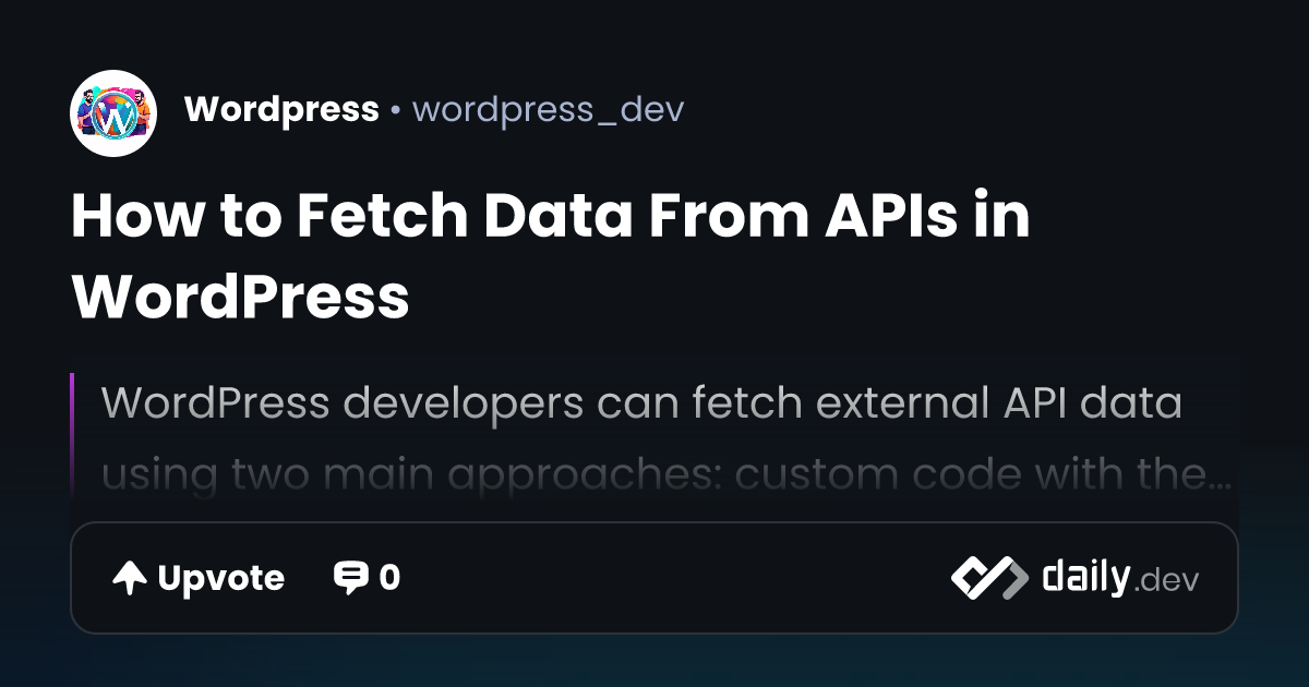 How to Fetch Data From APIs in WordPress | daily.dev