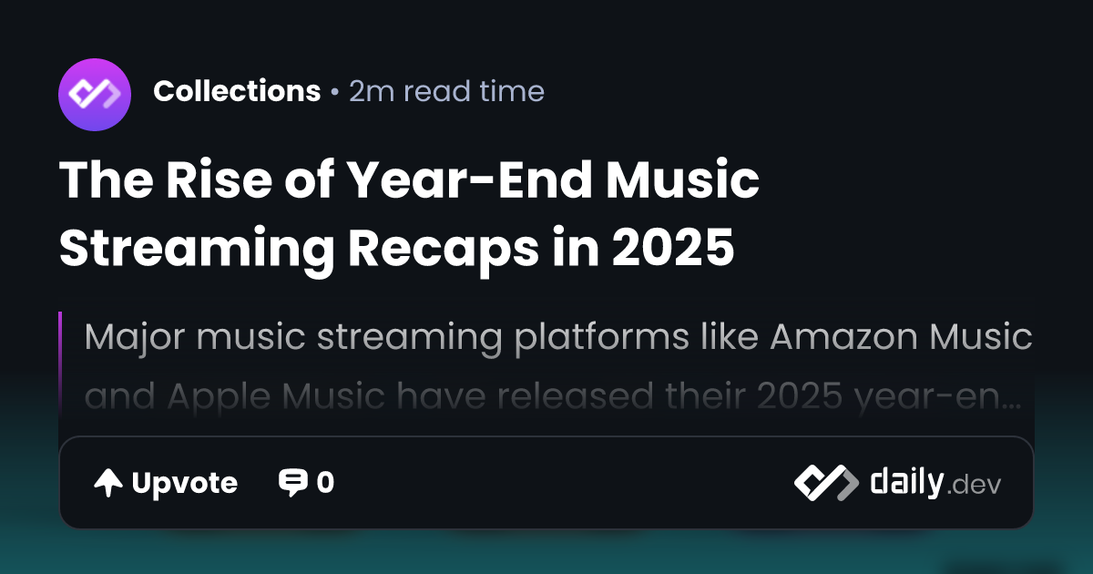 The Rise of Year-End Music Streaming Recaps in 2025 | daily.dev