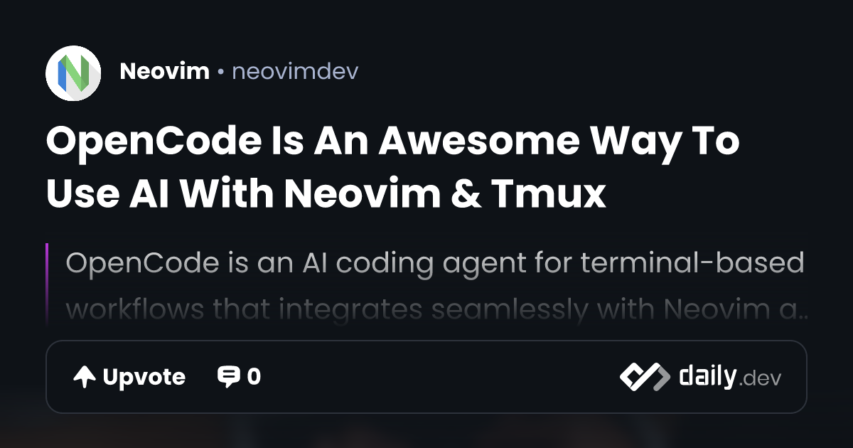 OpenCode Is An Awesome Way To Use AI With Neovim & Tmux | daily.dev