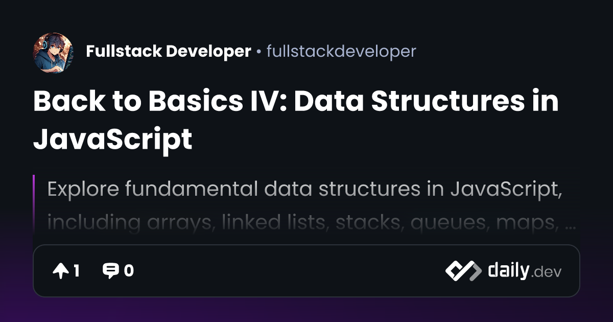 Back to Basics IV: Data Structures in JavaScript | daily.dev