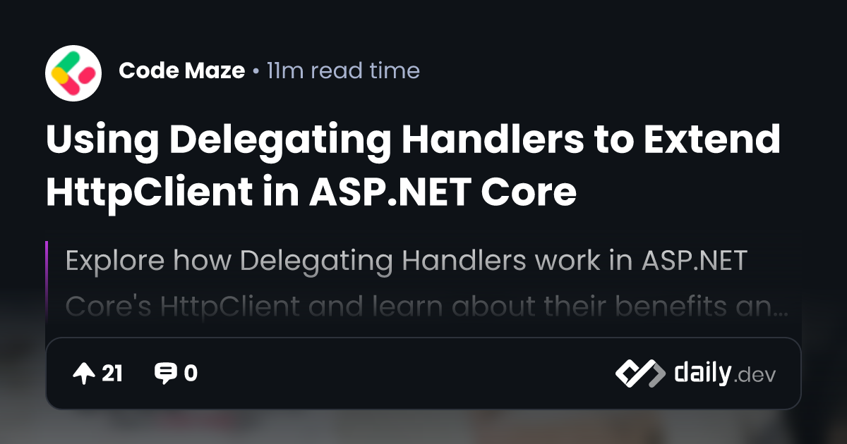 Using Delegating Handlers to Extend HttpClient in ASP.NET Core | daily.dev