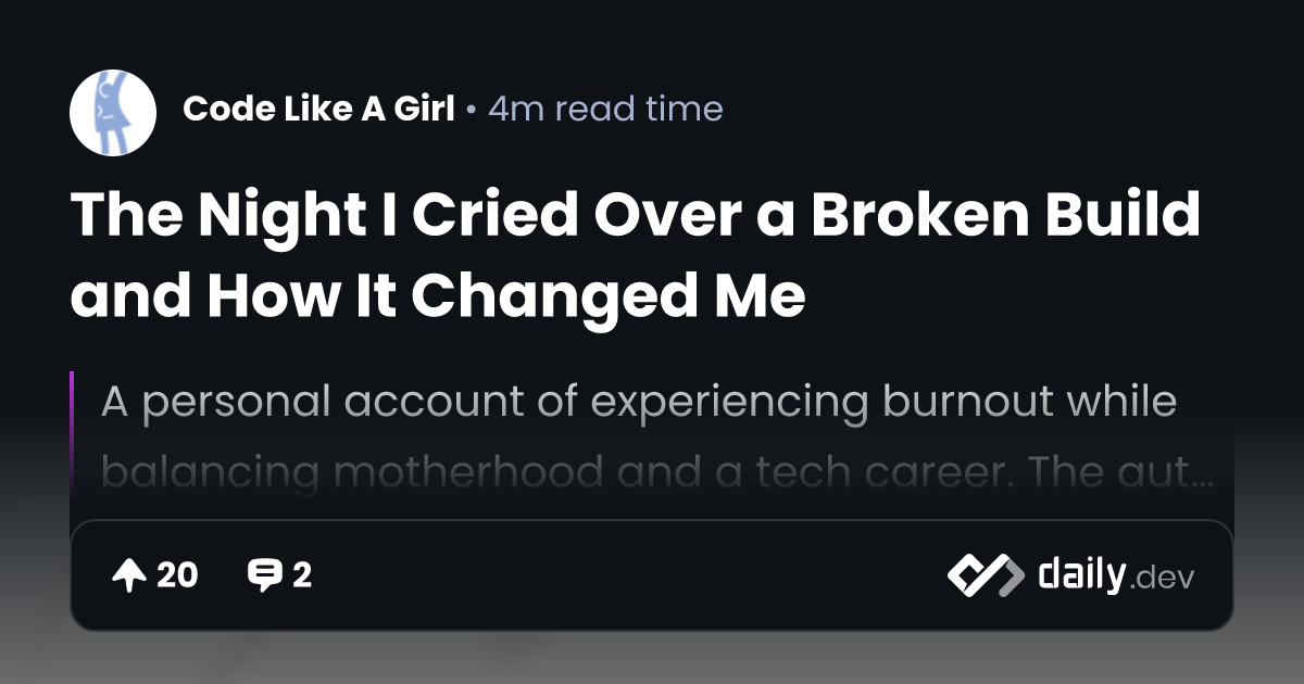The Night I Cried Over a Broken Build and How It Changed Me | daily.dev