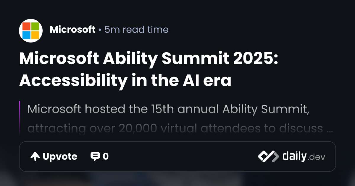 Microsoft Ability Summit 2025: Accessibility in the AI era | daily.dev