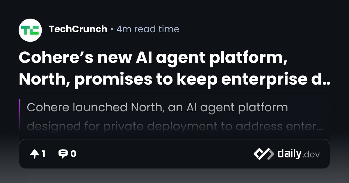 Cohere’s new AI agent platform, North, promises to keep enterprise data ...