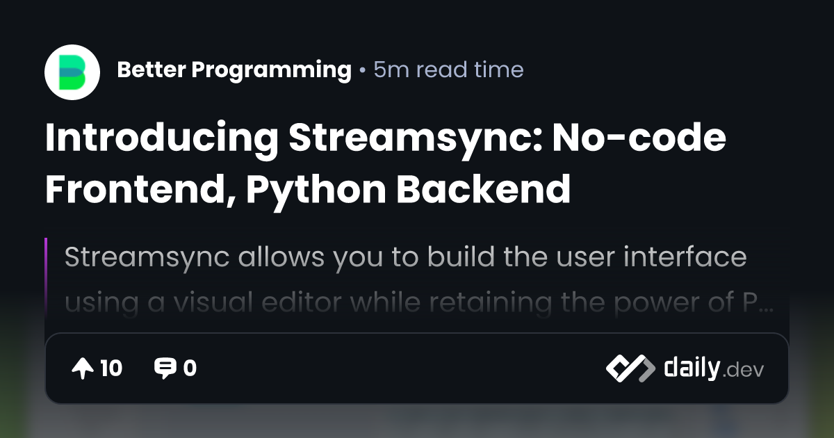 Introducing Streamsync: No-code Frontend, Python Backend | daily.dev