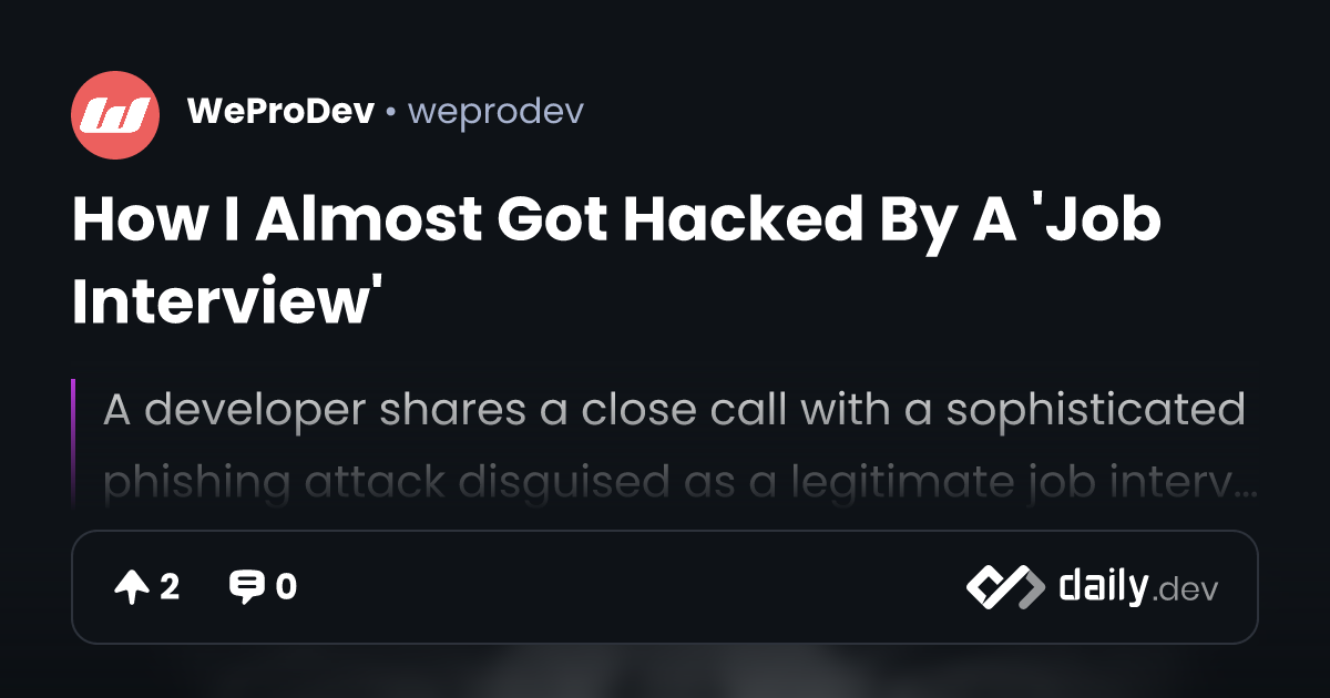 How I Almost Got Hacked By A 'Job Interview' | daily.dev